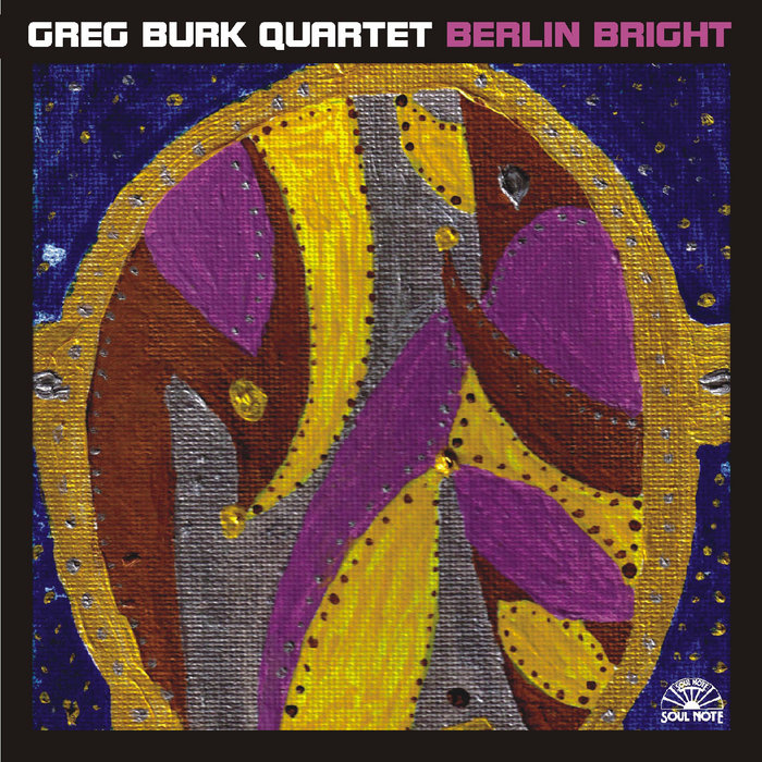 Berlin Bright | Greg Burk Quartet | Soul Note