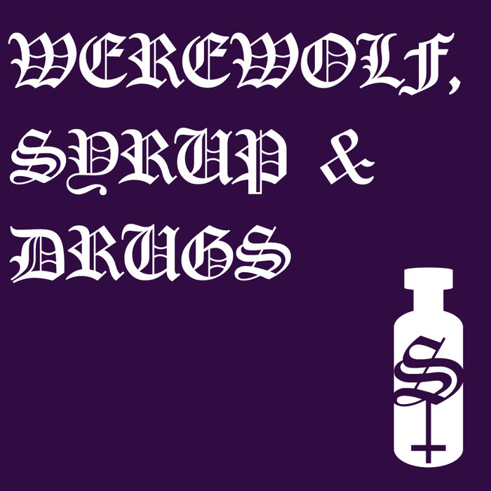 Werewolf, Syrup & Drugs | SKREWHERIT