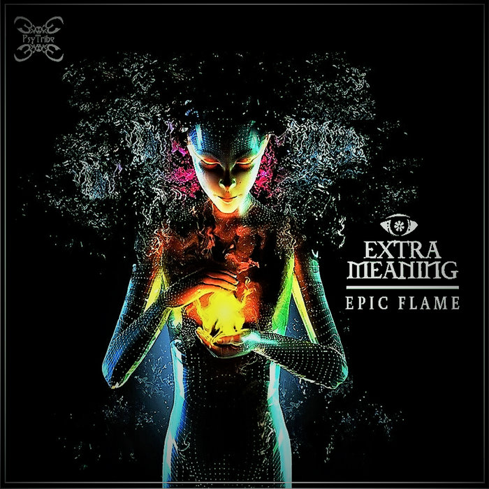 Epic Flame | Extra Meaning | Psytribe Records