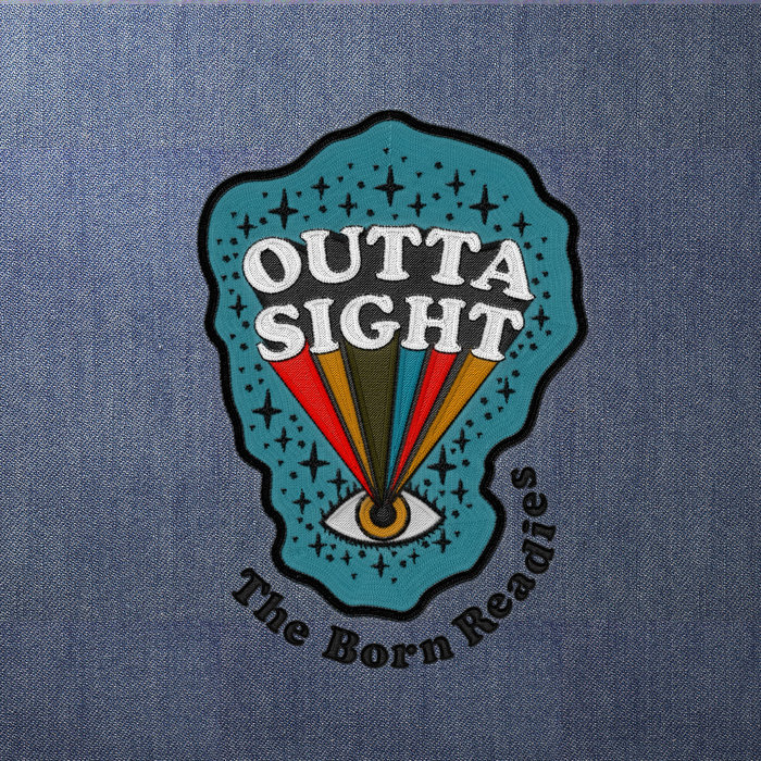 Outta Sight | The Born Readies