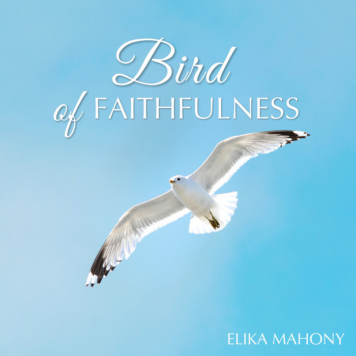 Bird of Faithfulness | Elika Mahony