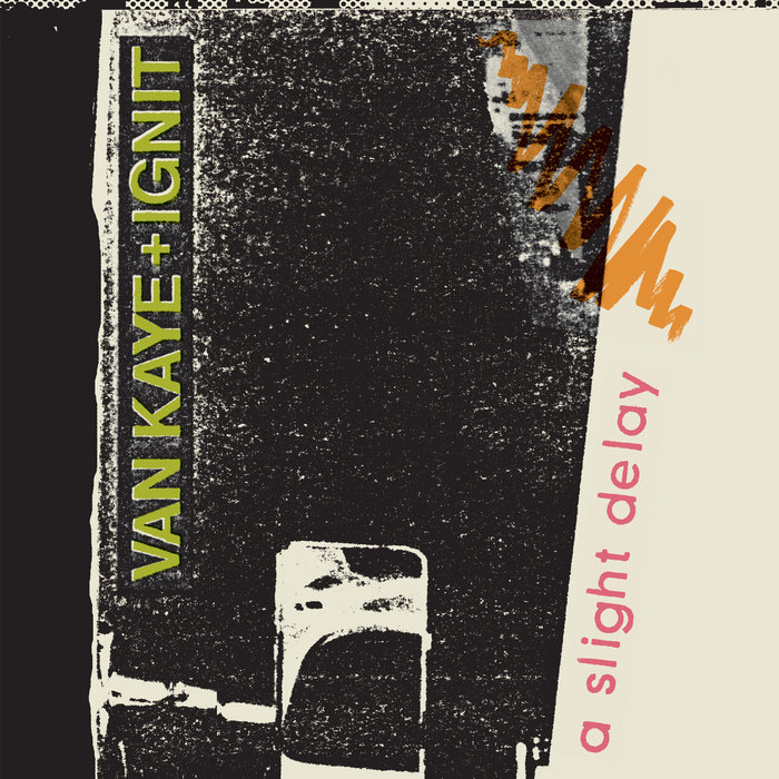 A Slight Delay (Expanded) | Van Kaye + Ignit