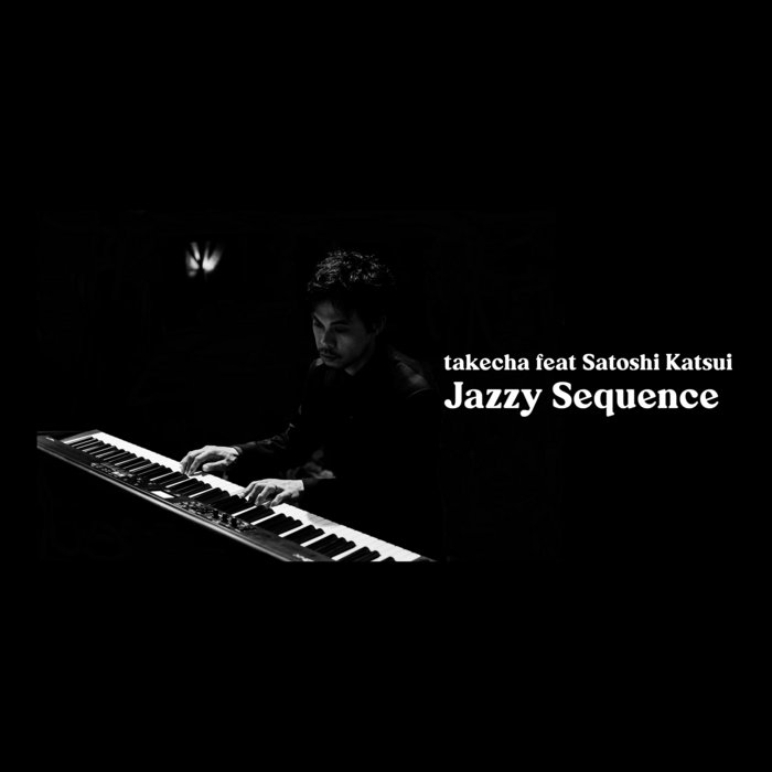 Jazzy Sequence | takecha feat Satoshi Katsui | Takeshi Fukushima