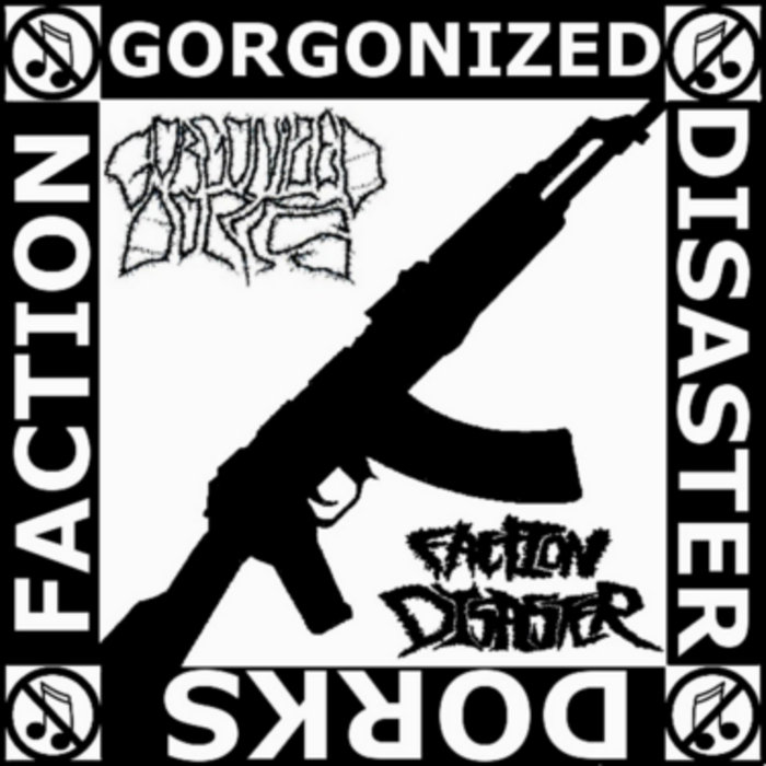 Gorgonized Dorks / Faction Disaster split | Gorgonized Dorks / Faction ...