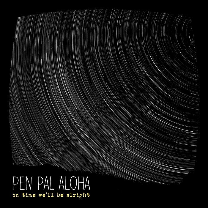 In Time We'll Be Alright | Pen Pal Aloha