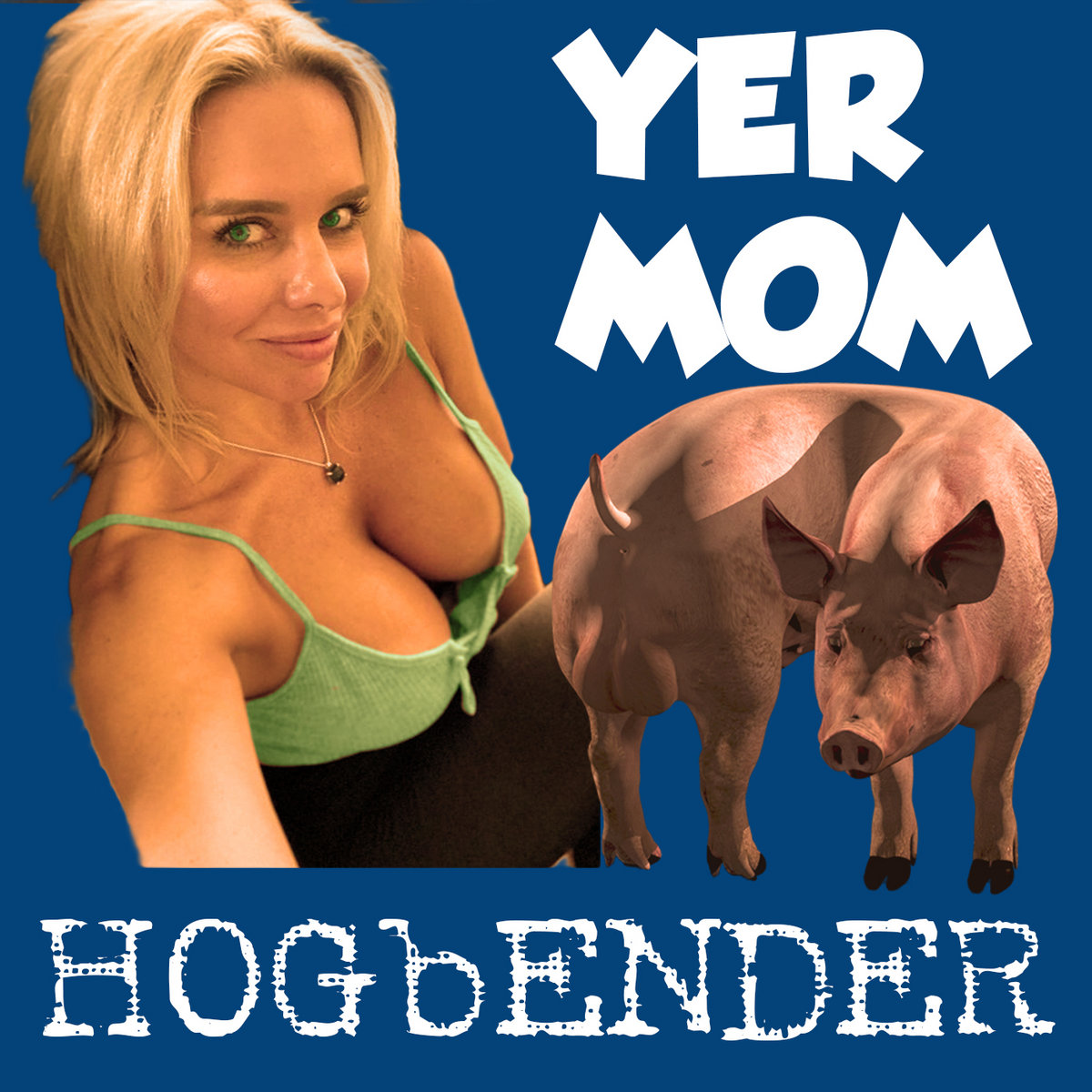 Yer Mom | Hogbender