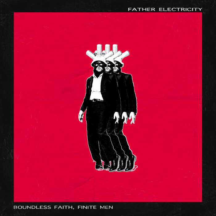 Boundless Faith, Finite Men | Father Electricity