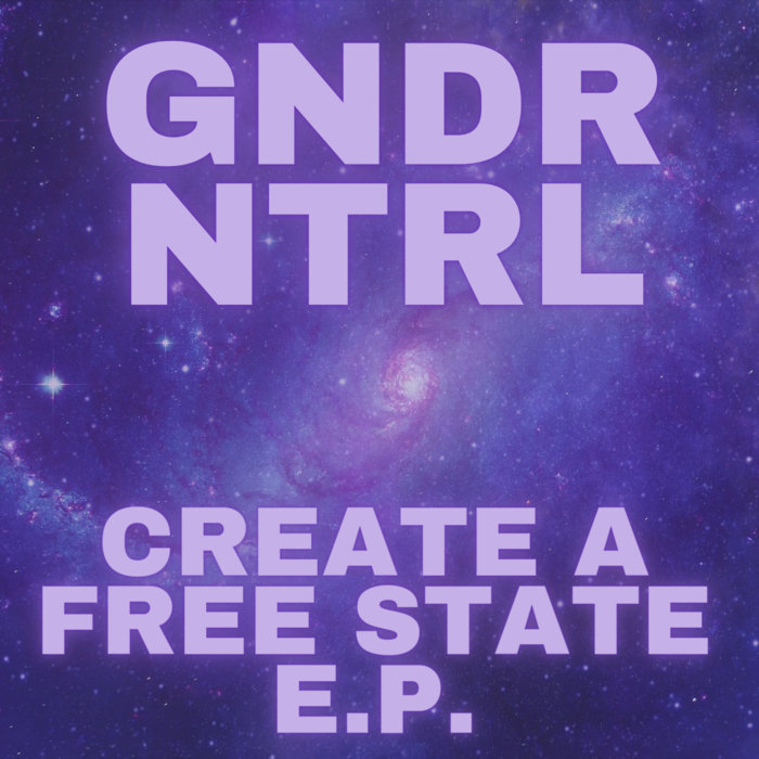 CREATE A FREE STATE E.P. | GNDR NTRL | Mar Hignett