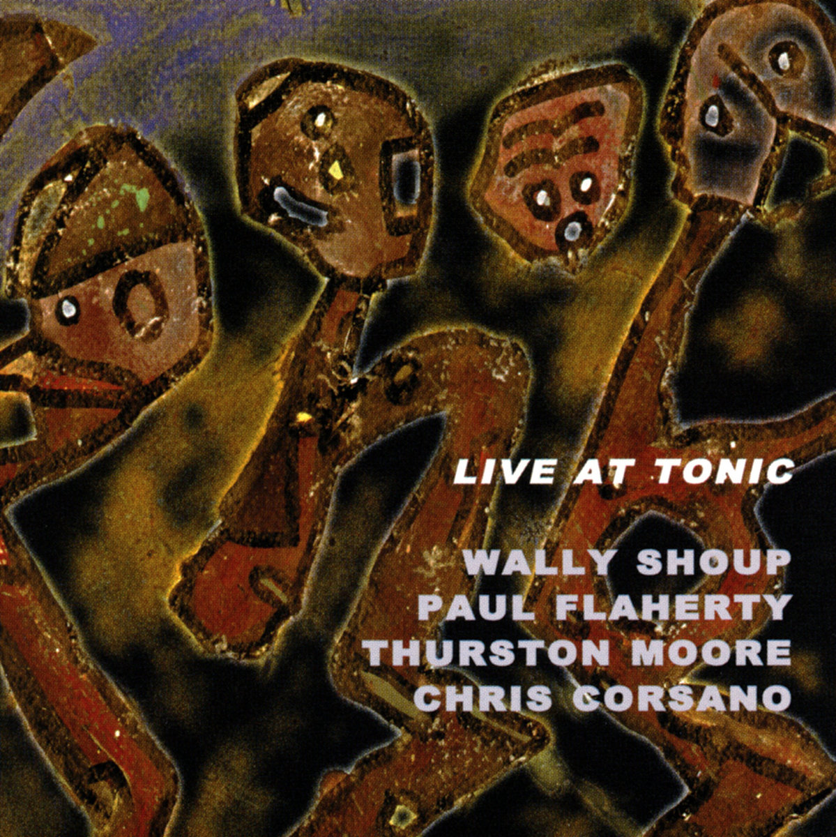 Live At Tonic | Wally Shoup/Paul Flaherty/Thurston Moore/Chris Corsano ...