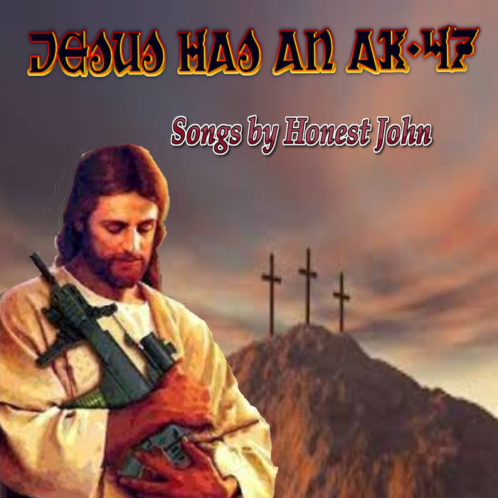 Jesus Has An AK-47 | Honest John