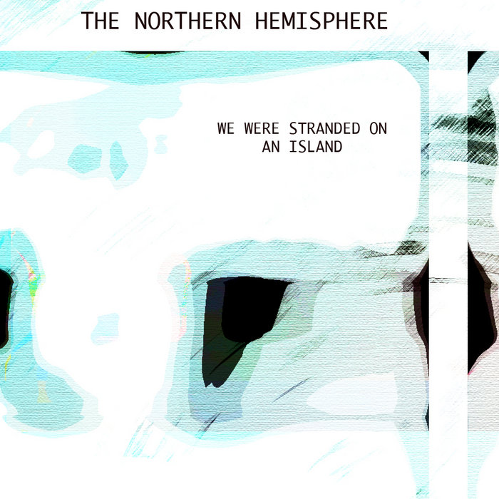 We Were Stranded On An Island | The Northern Hemisphere