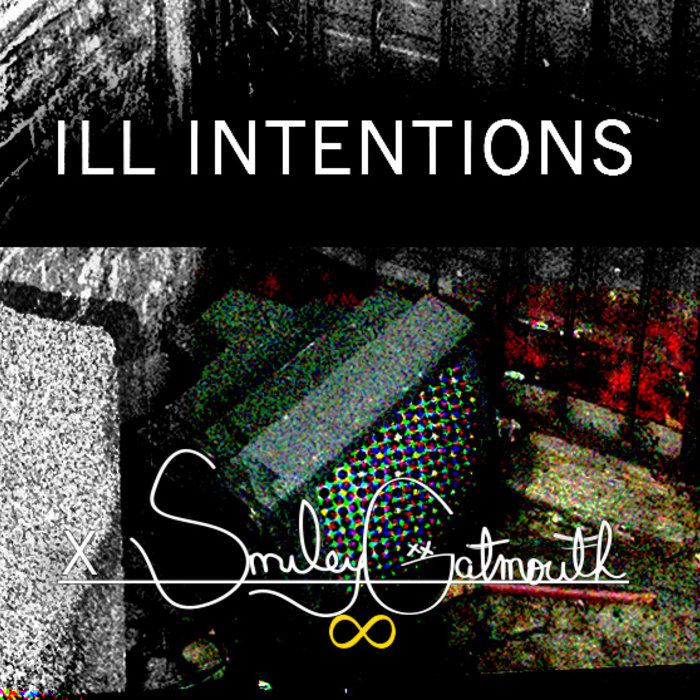 Ill Intentions | Smiley Gatmouth