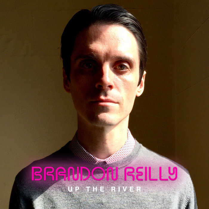 Up The River - EP | Brandon Reilly
