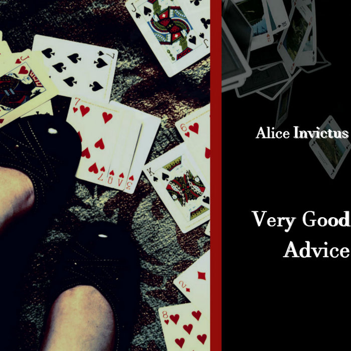 Very Good Advice | Alice Invictus