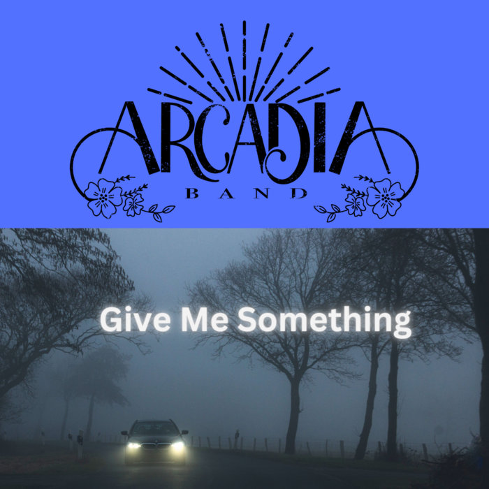Give Me Something | Arcadia Band