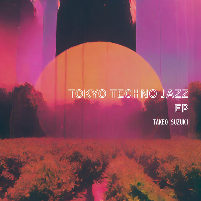 TOKYO TECHNO JAZZ EP | TAKEO SUZUKI
