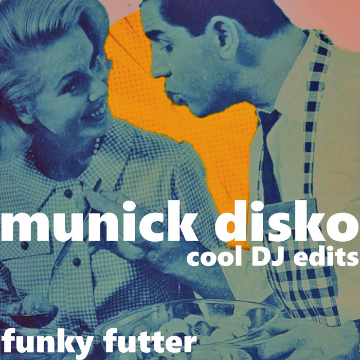Funky Futter | MUNICK DISKO EDITS