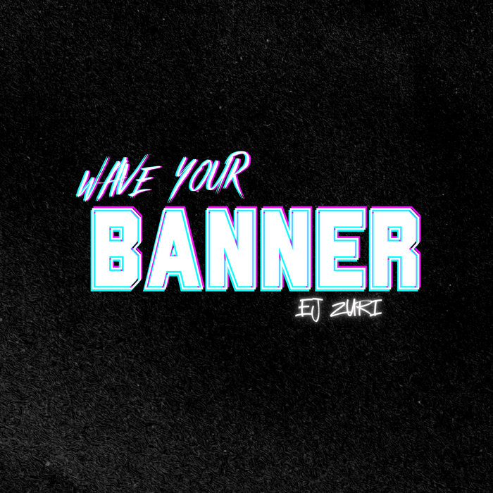 Wave Your Banner | EJ Zuri