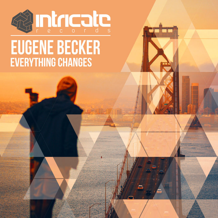 Eugene Becker - Everything Changes | Eugene Becker | Intricate Records