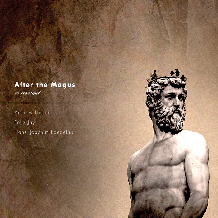 After the Magus – to resound | Andrew Heath featuring Felix Jay and ...