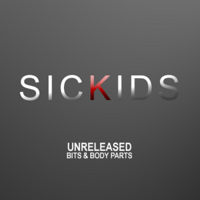 Unreleased: Bits & Body Parts | Sickids