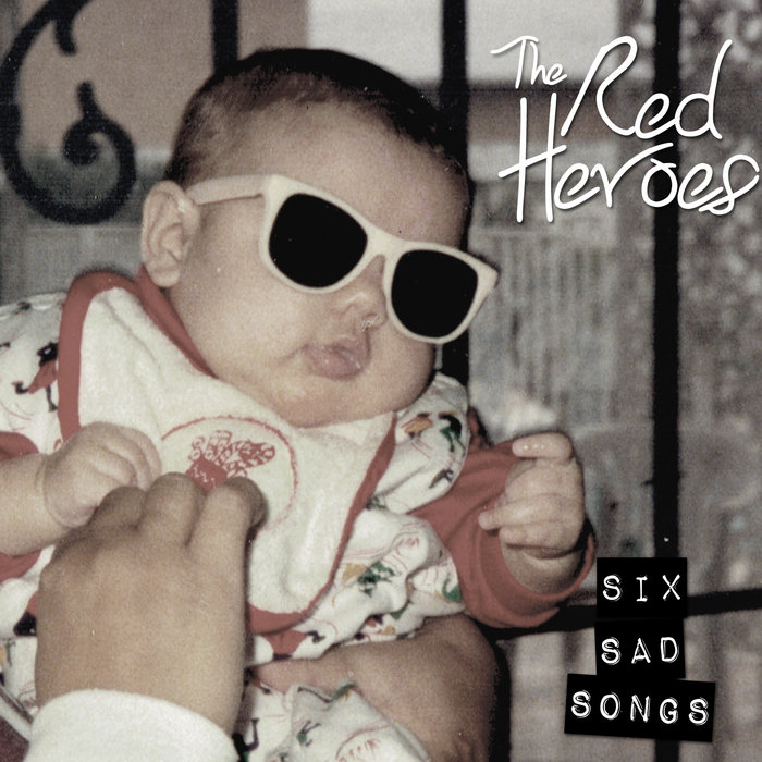 Six Sad Songs | The Red Heroes