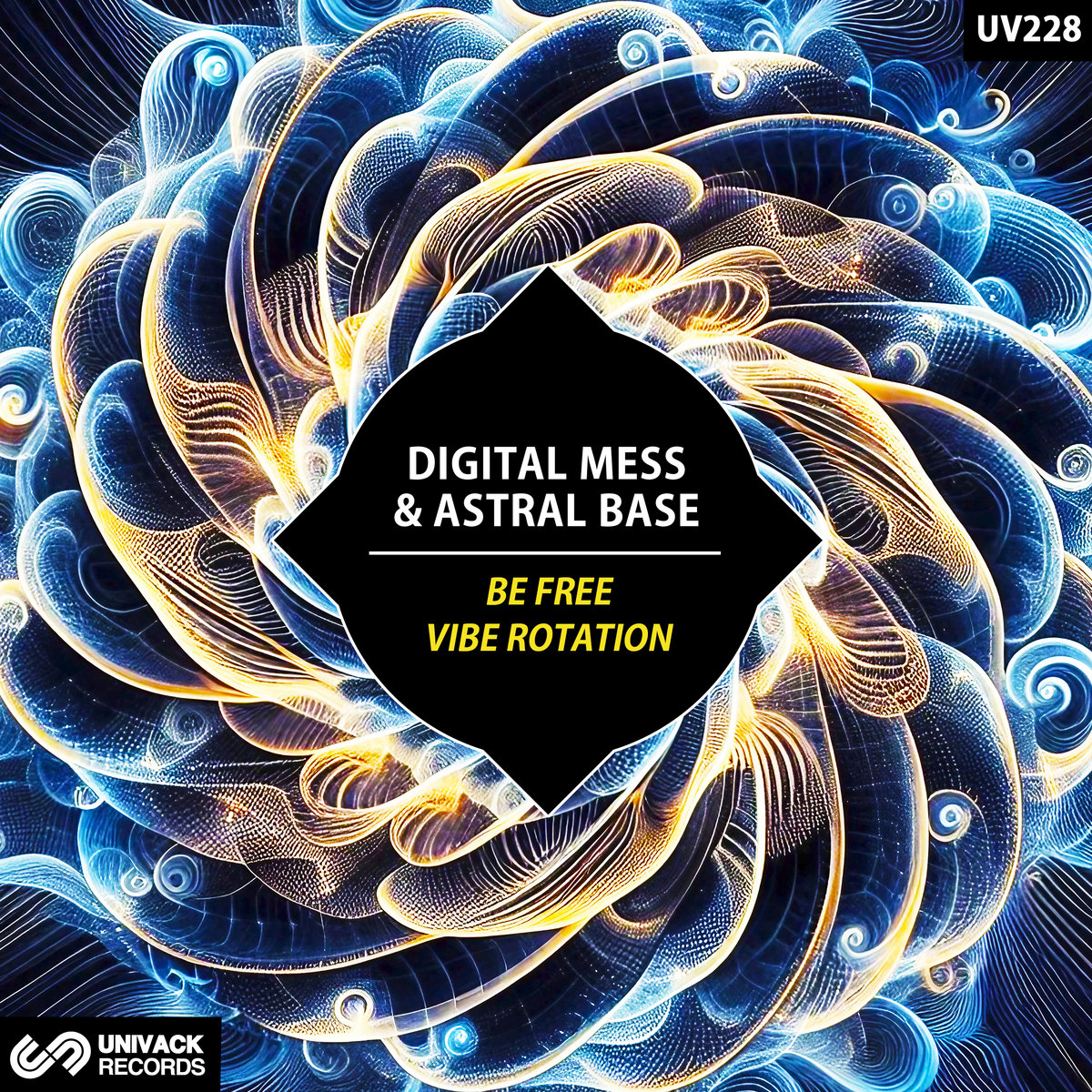 Astral Base & Digital Mess - Be Free / Vibe Rotation EP [Univack ...