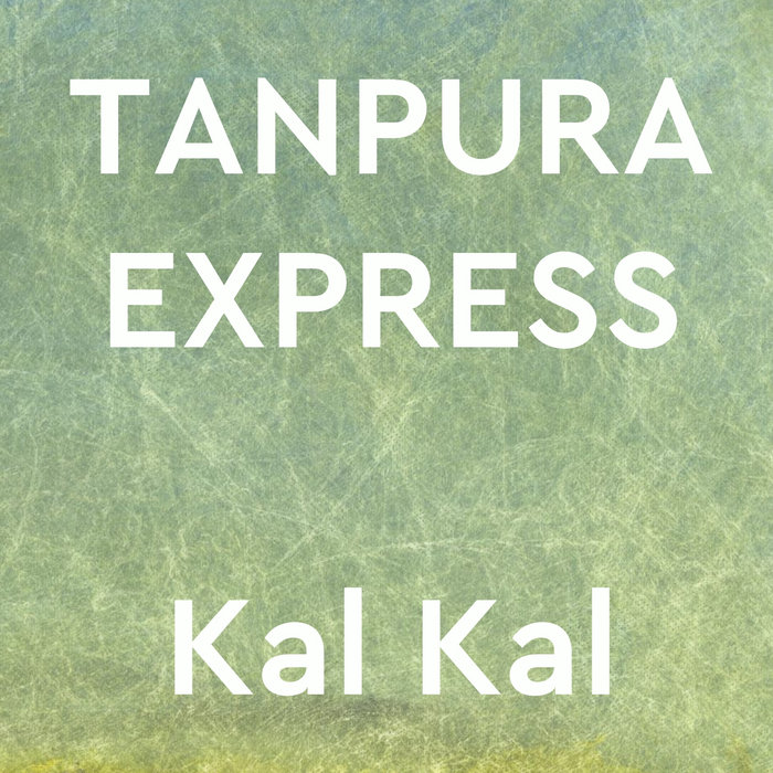 Kal Kal | Tanpura Express