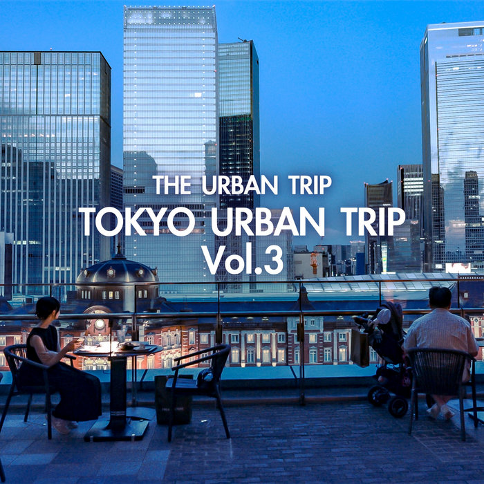 TOKYO URBAN TRIP Vol.3 | THE URBAN TRIP