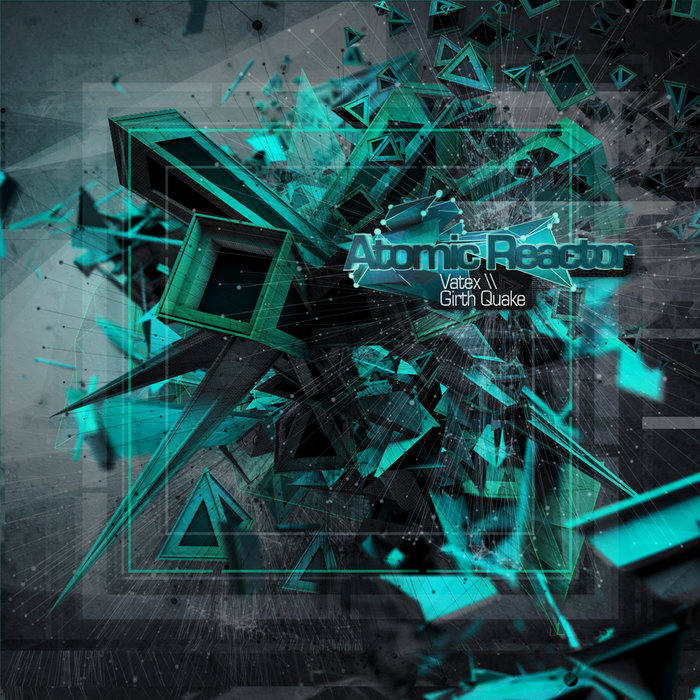 Vatex // Girth Quake | Atomic Reactor
