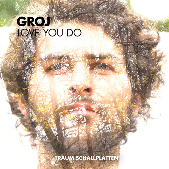 Love You Do EP | Groj | Traum Schallplatten