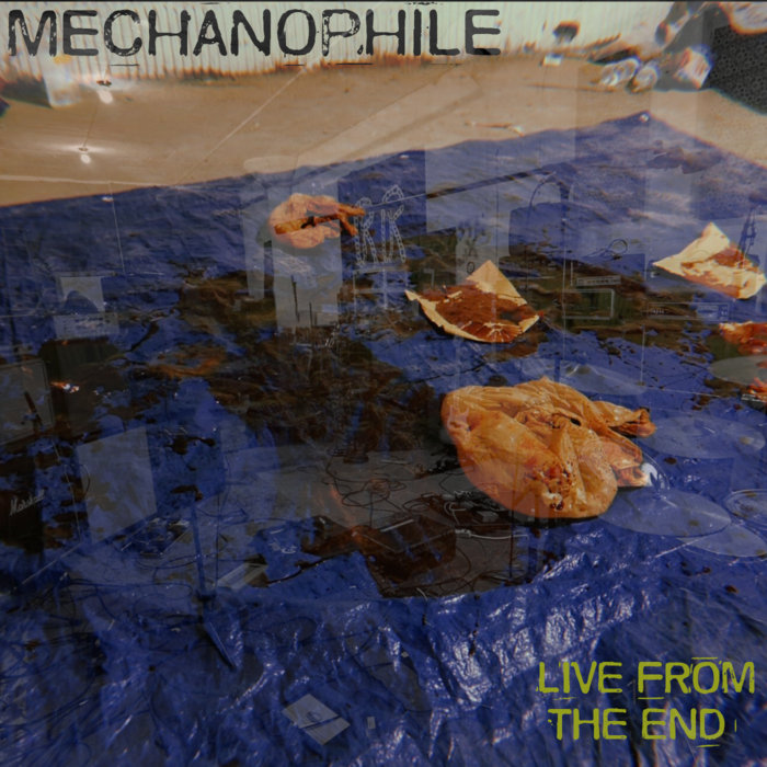 LIVE FROM THE END | Mechanophile