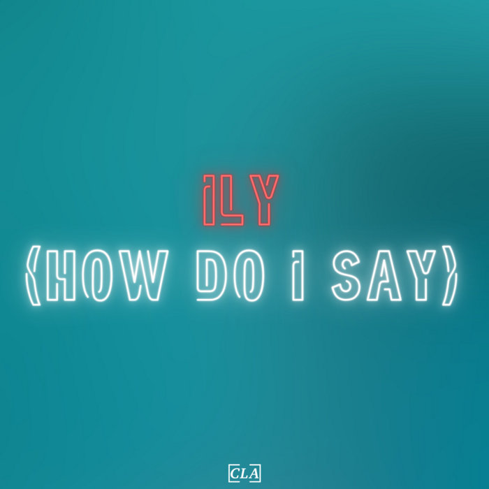 ily (How Do i say) | CLA
