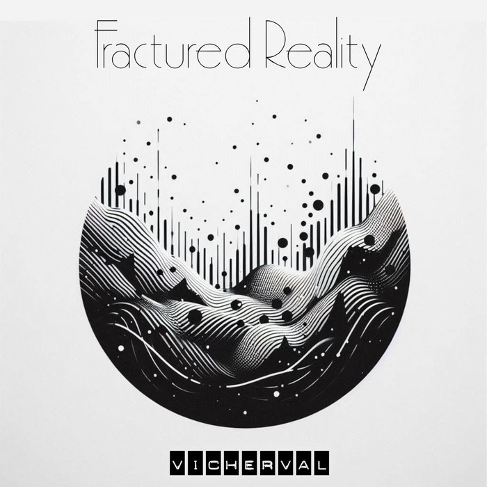 Fractured Reality | VICHERVAL