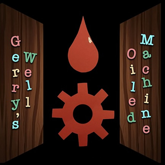 Gerry's Well Oiled Machine | Gerry's Well OIled Machine