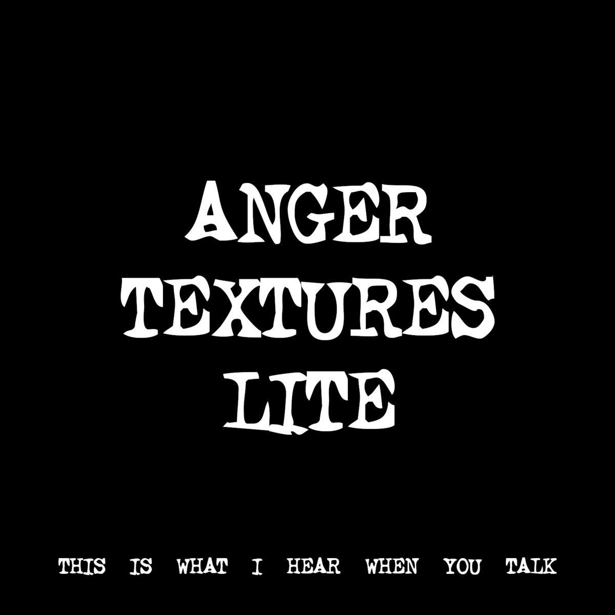 ANGER TEXTURES LITE [TF01205] | THIS IS WHAT I HEAR WHEN YOU TALK ...