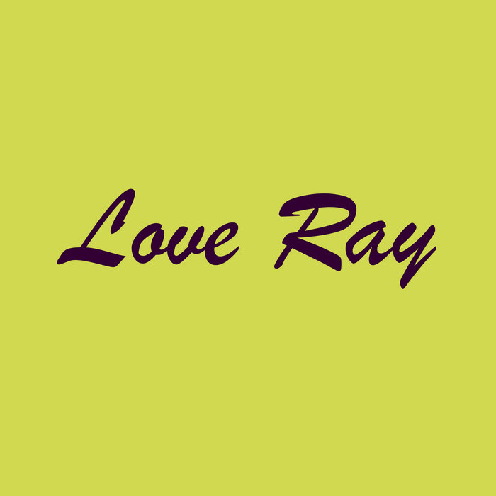 Love Ray | Love Ray