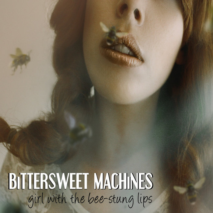 Girl With The Bee Stung Lips Bittersweet Machines