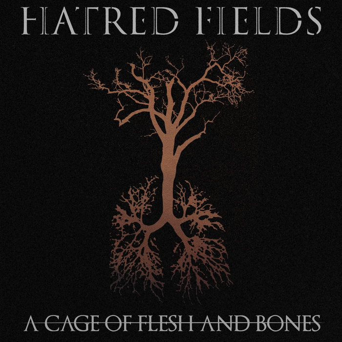 A CAGE OF FLESH AND BONES | HATRED FIELDS