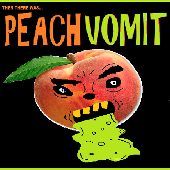 THEN THERE WAS | Peach Vomit