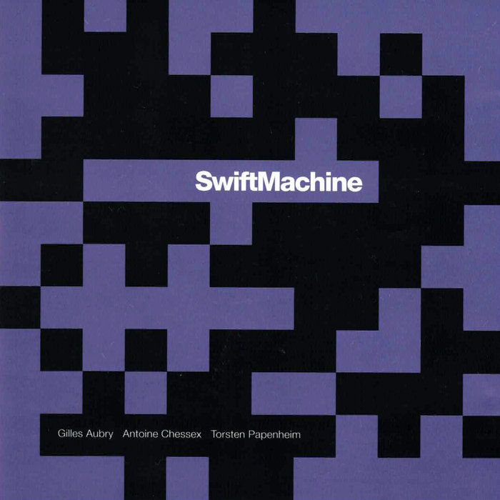 Swift Machine | Gilles Aubry, Antoine Chessex & Torsten Papenheim ...
