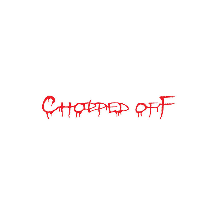 Chopped off | Chopped off | Chopped Off