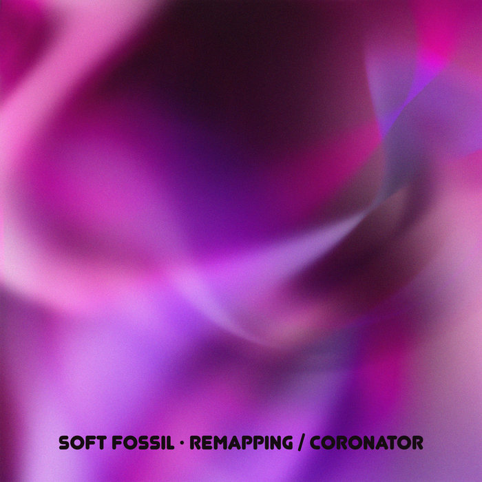 Remapping / Coronator | Soft Fossil
