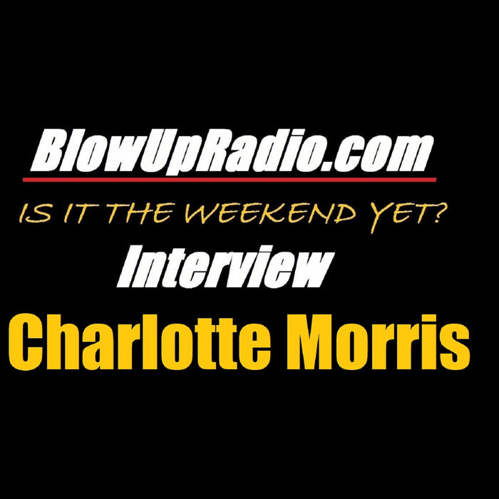BlowUpRadio . com Interview: Charlotte Morris | BlowUpRadio . com ...