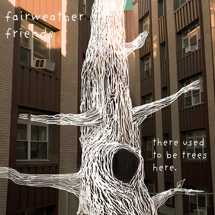 There Used to Be Trees Here | Fairweather Friends