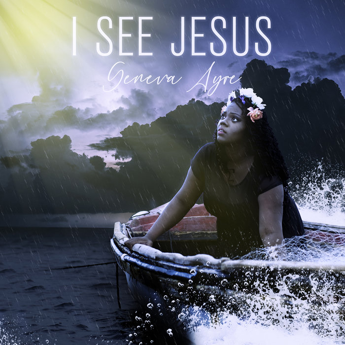 I See Jesus | Geneva Ayre