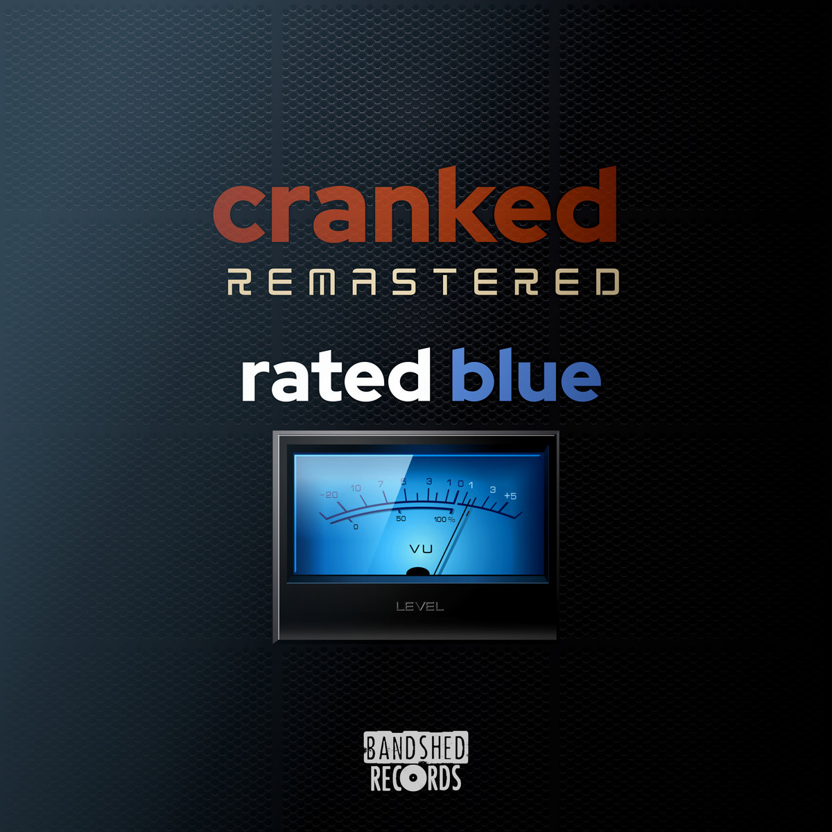Rated Blue - Cranked Remastered | Rated Blue | Bandshed Records