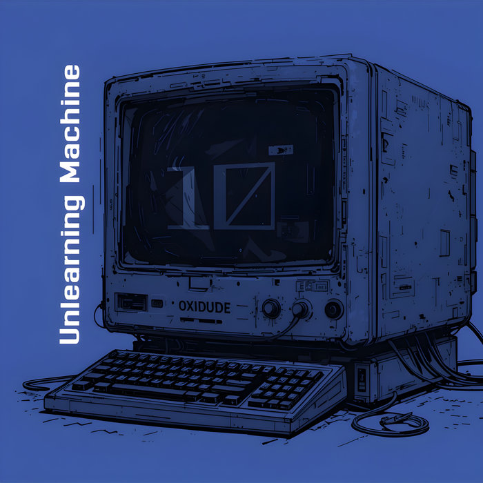 Unlearning Machine | Oxidude