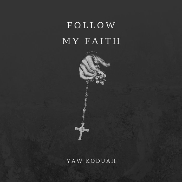 Follow my faith | Yaw Koduah