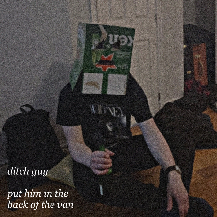 put him in the back of the van | ditch guy